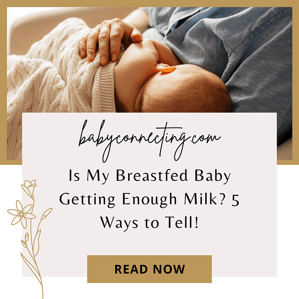 Is My Breastfed Baby Getting Enough Milk? 5 Ways to Tell! - Baby ConnectinG