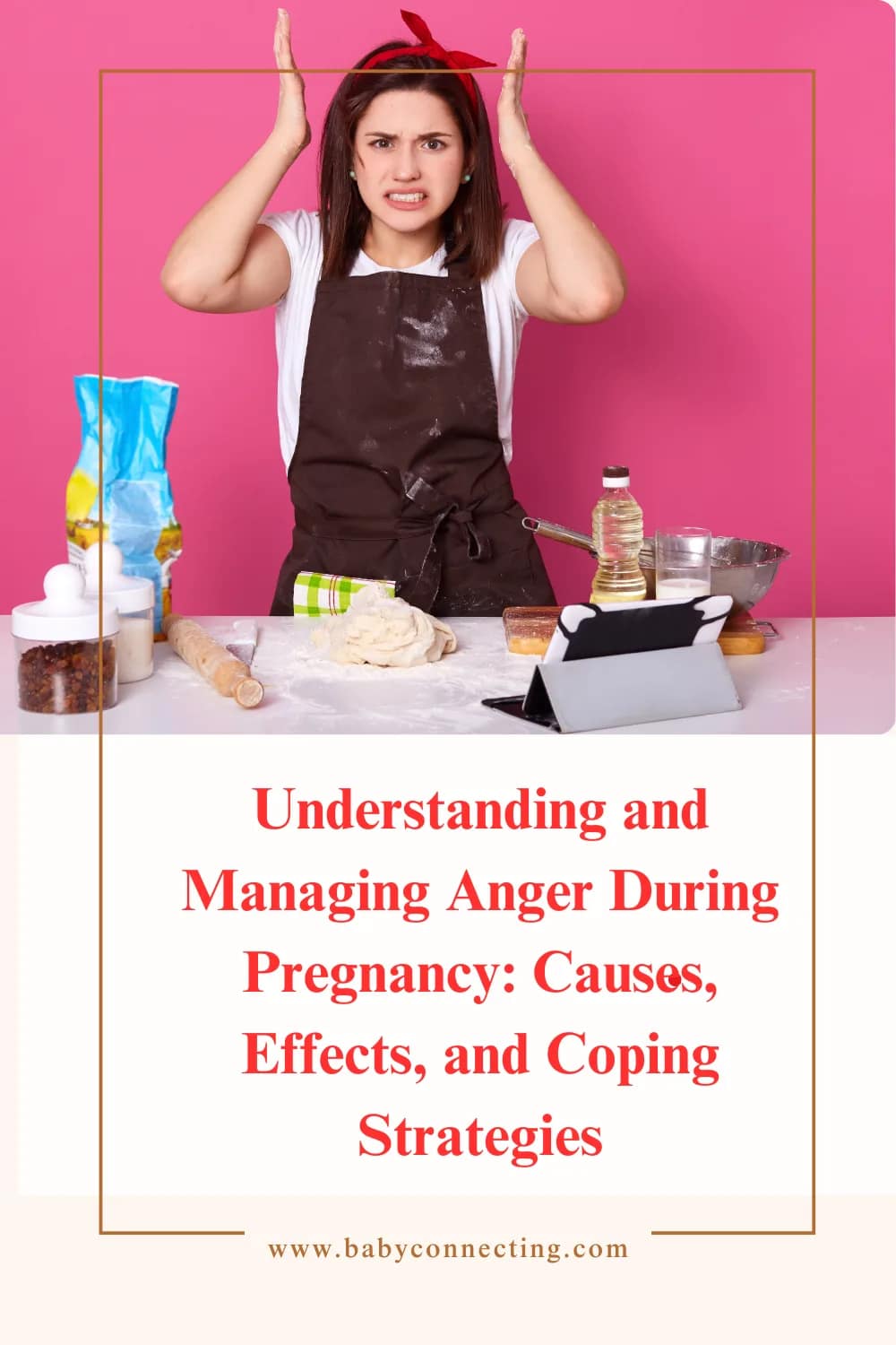 Understanding and Managing Anger During Pregnancy: Causes, Effects, and Coping Strategies ...